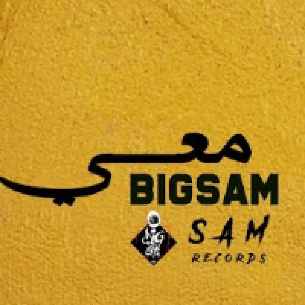 ‏اغنية بيغ سام معي BigSam - Ma3i | استماع على أنغامي
