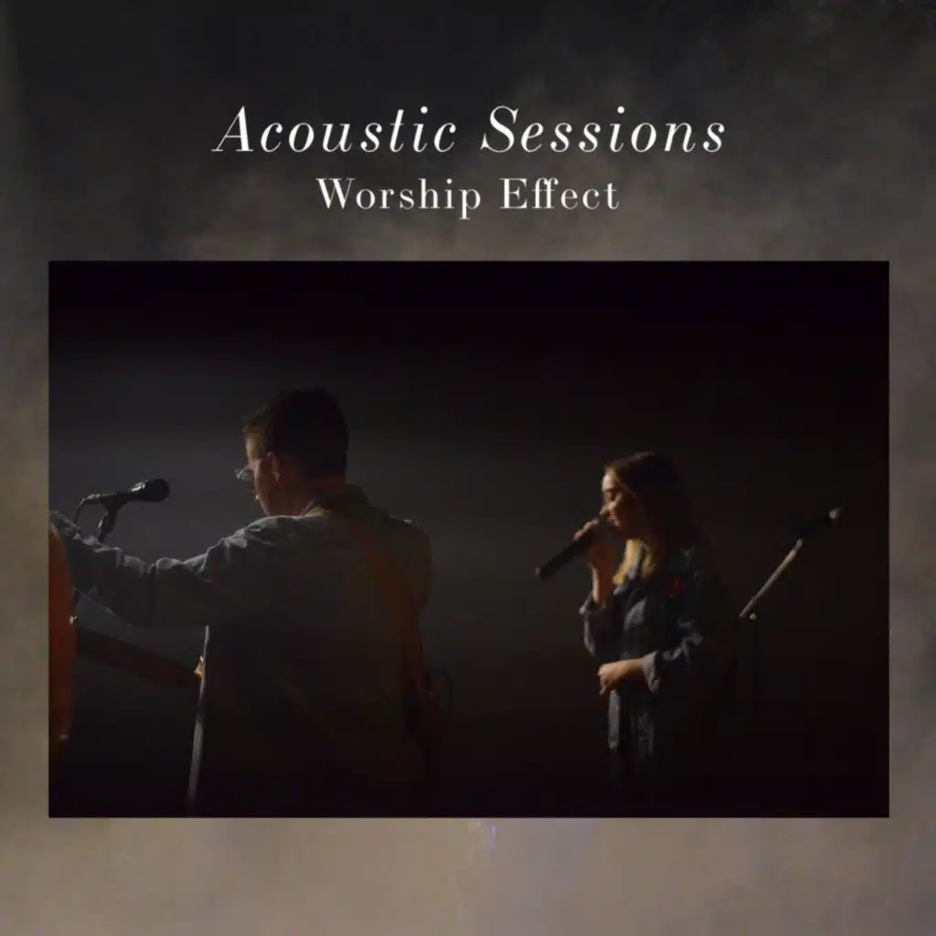 Acoustic Sessions by Worship Effect | Play on Anghami