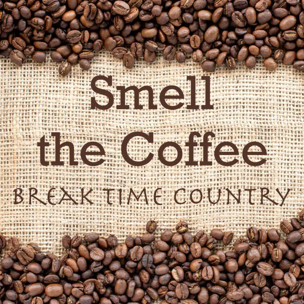 Smell the Coffee Break Time Country by Various Artists | Play on Anghami
