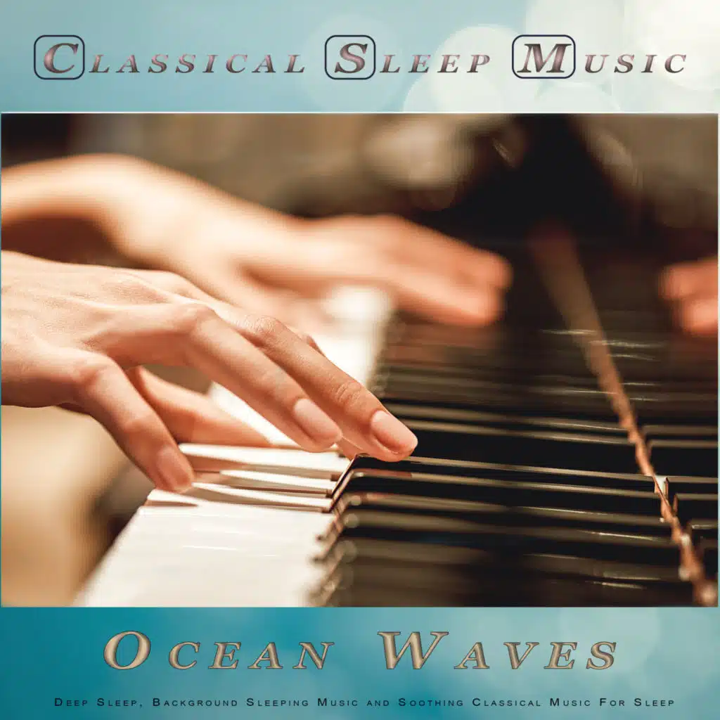 Classical Sleep Music: Classical New Age Piano Music and Ocean Waves For Deep Sleep, Background ...