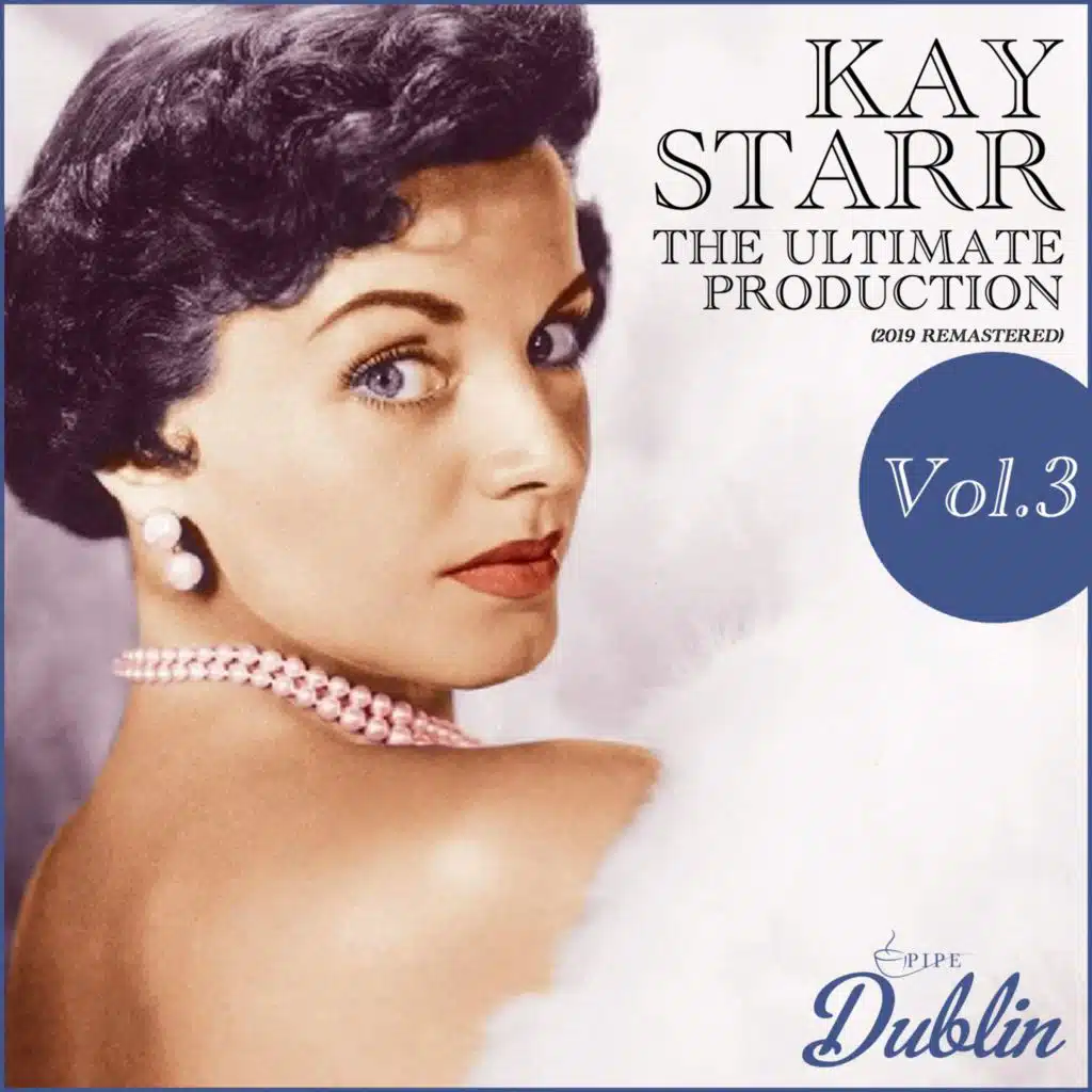Oldies Selection: The Ultimate Production (2019 Remastered), Vol. 3 by Kay Starr | Play on Anghami