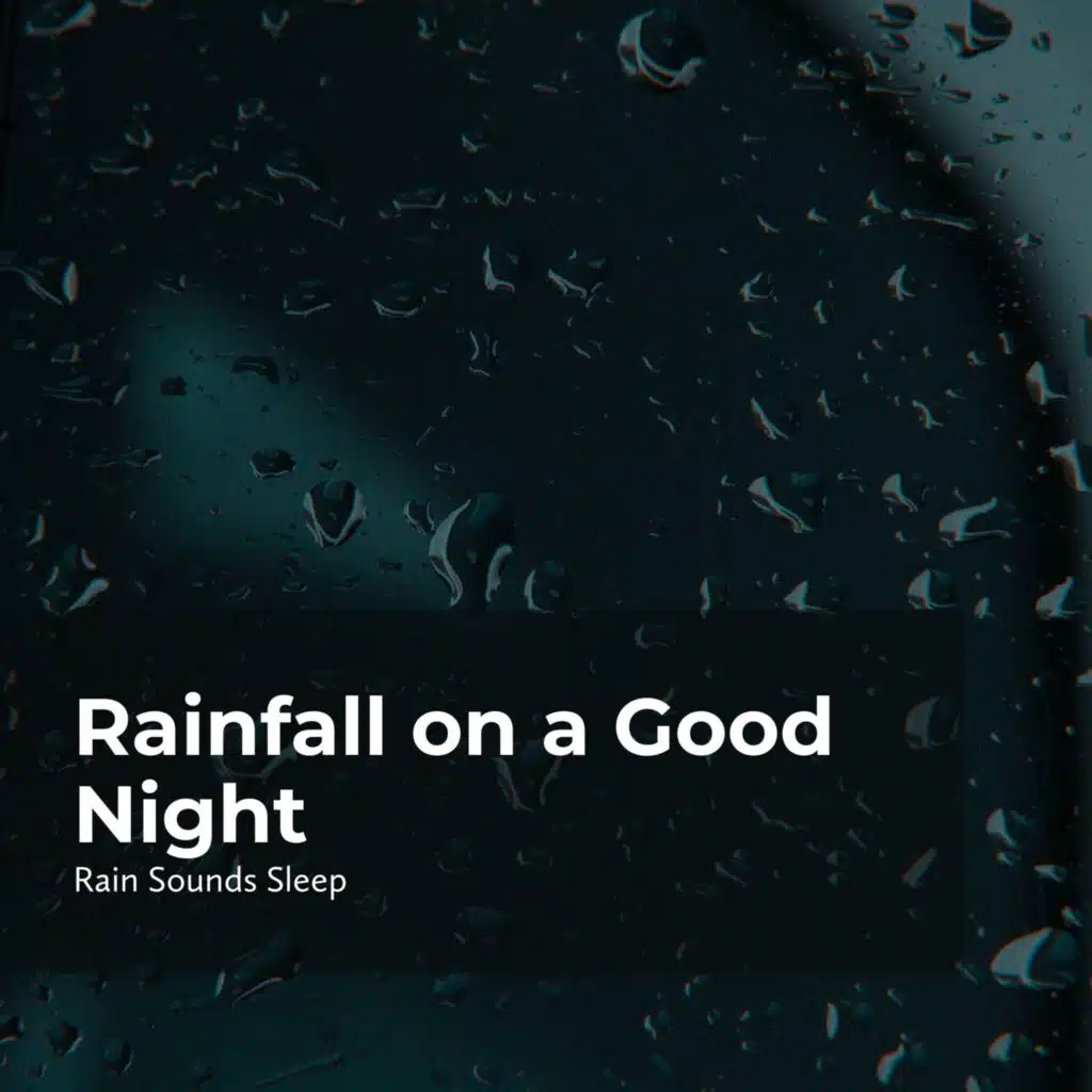 Rainfall on a Good Night by Rain Sounds for Relaxation & Rain Spa ...