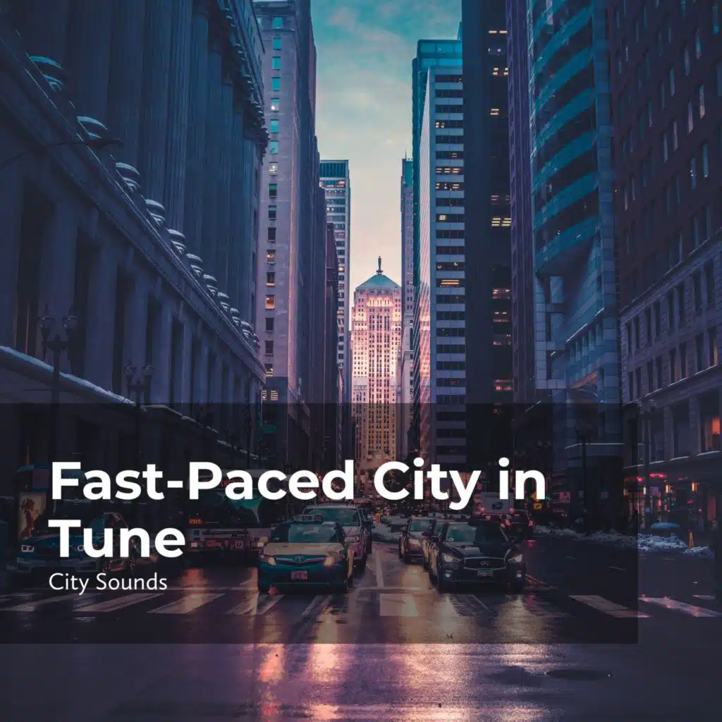 Fast-Paced City in Tune by City Sounds, City Sounds Ambience & City ...