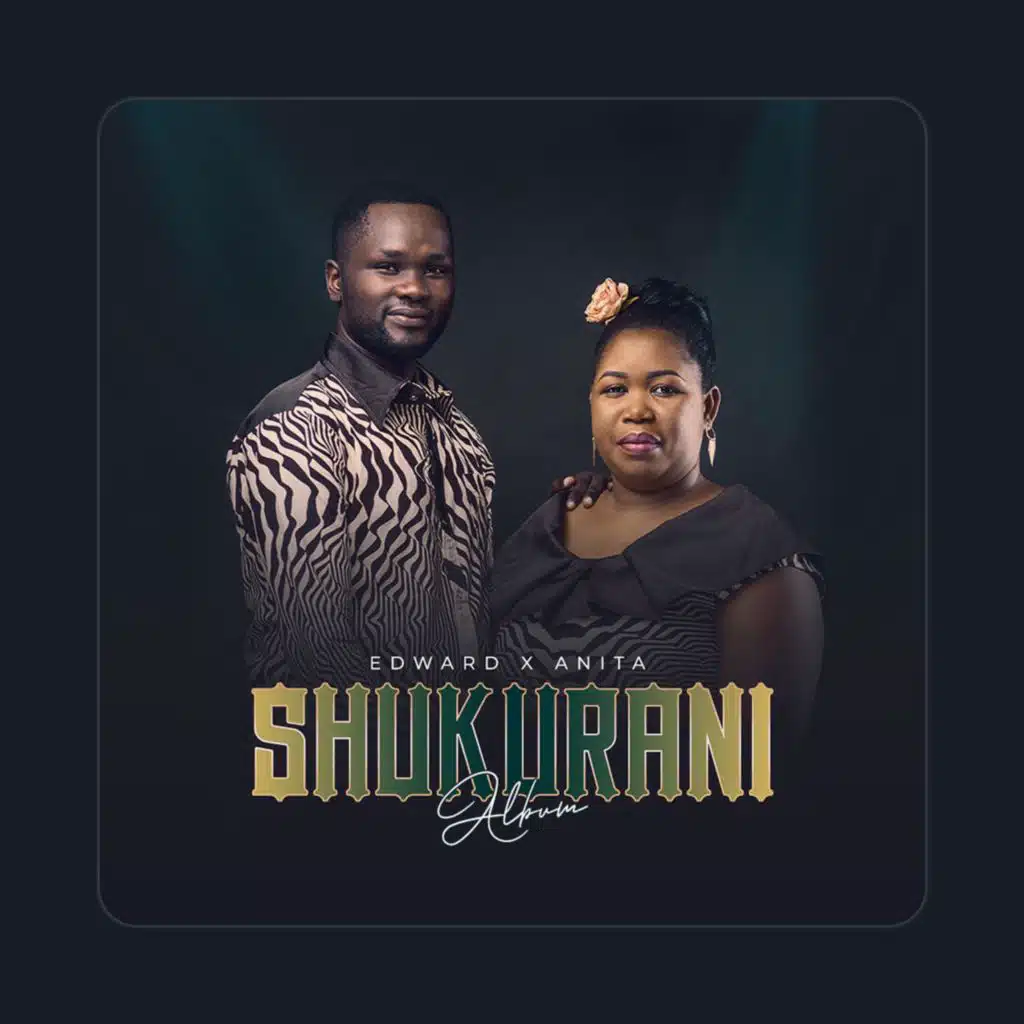 SHUKURANI ALBUM by Edward Na Anita | Play on Anghami