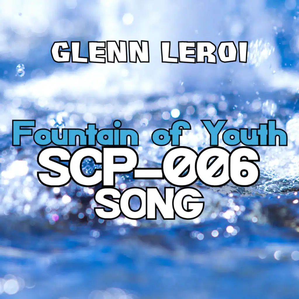 Glenn Leroi - Fountain of Youth (Scp-006 Song) | Play on Anghami