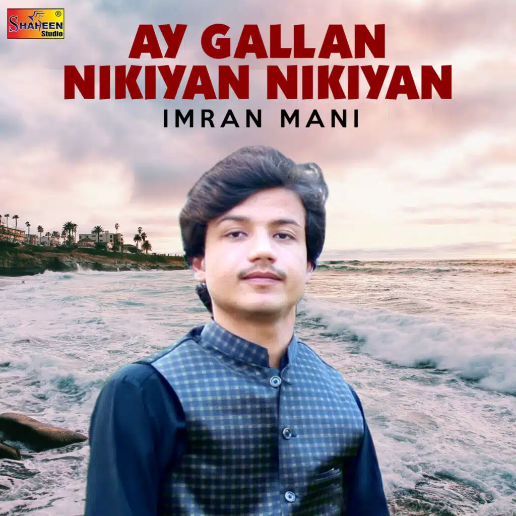 Imran Mani - Ay Gallan Nikiyan Nikiyan | Play on Anghami