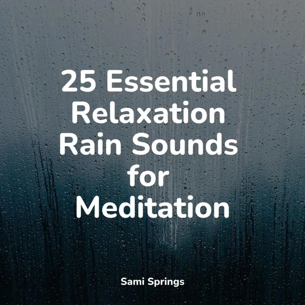 25 Essential Relaxation Rain Sounds For Meditation By Amazing Spa Music