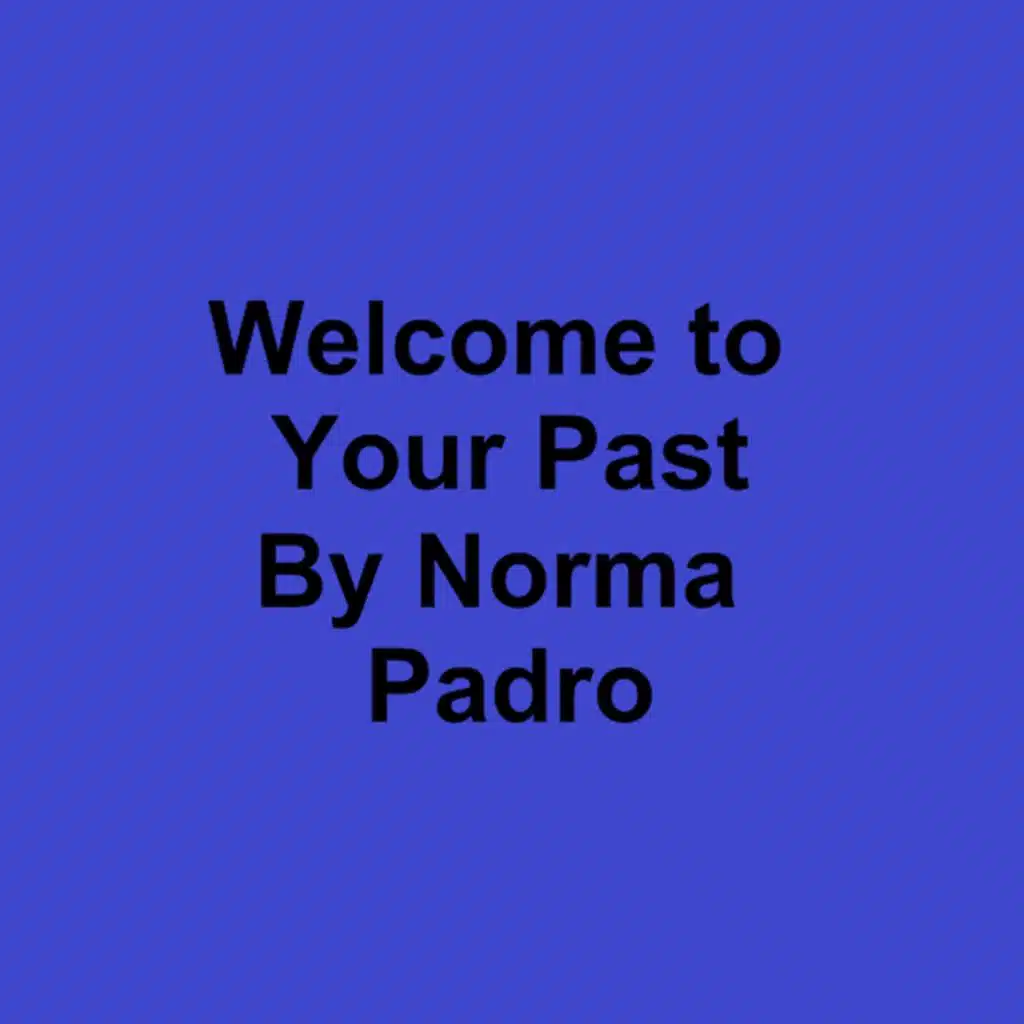 Norma Padro - Welcome to Your Past | Play on Anghami