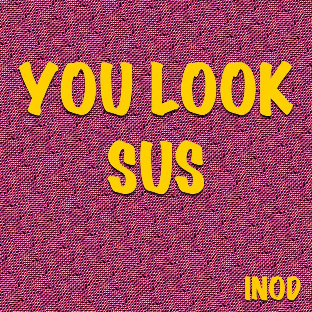 You Look Sus by Ihor Vitsinskyy | Play on Anghami
