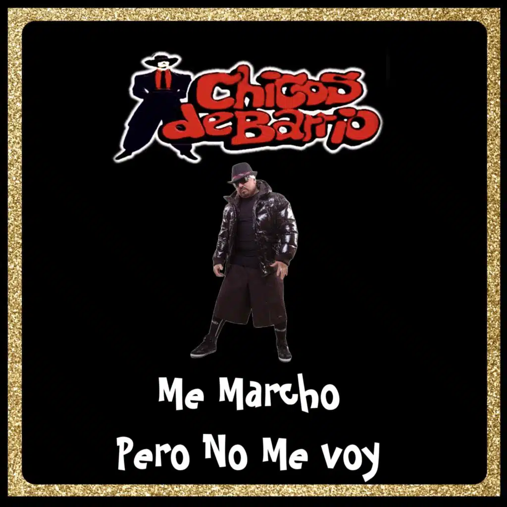 Me Marcho Pero No Me Voy by Chicos De Barrio | Play on Anghami