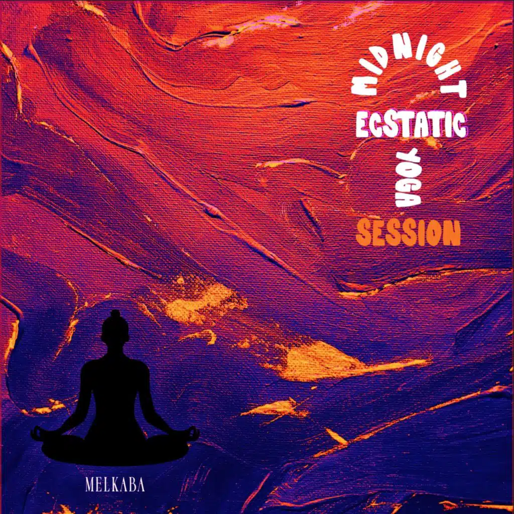 Melkaba - Midnight Ecstatic Yoga Session III | Play on Anghami