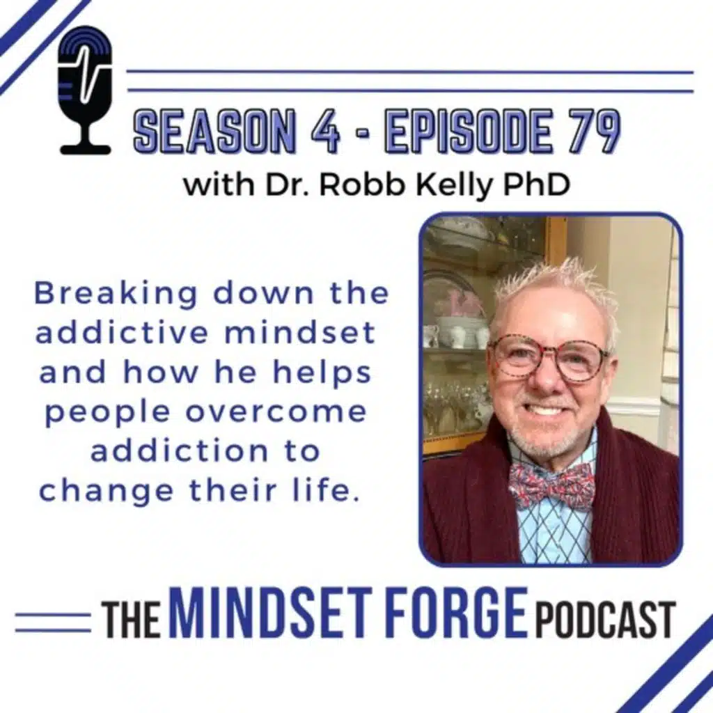 Dr. Robb Kelly: The Addictive Mindset and how he helps People Transform ...
