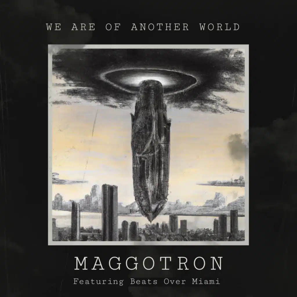 Maggotron - We Are of Another World (feat. Beats Over Miami) | Play on ...