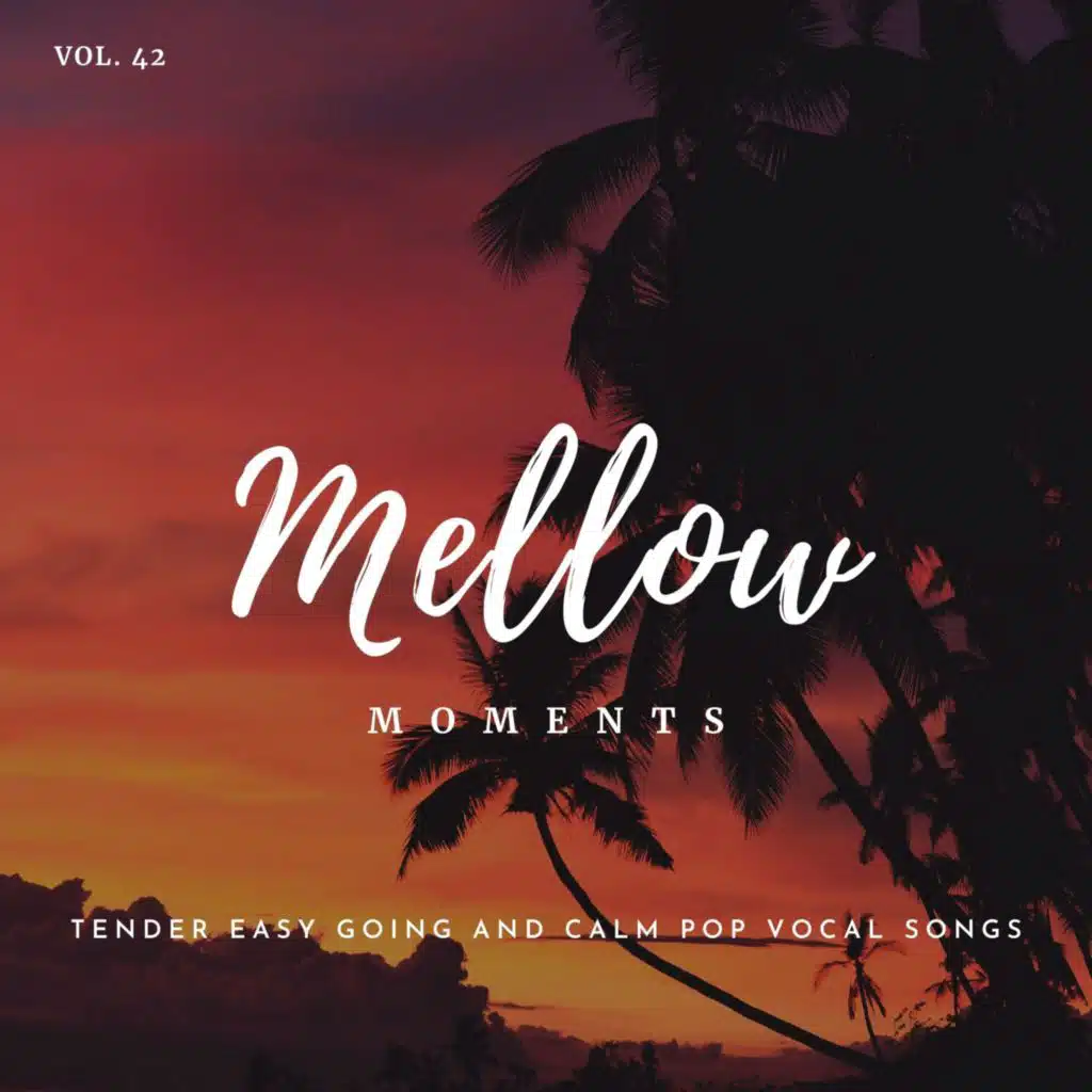 Mellow Moments - Tender Easy Going and Calm Pop Vocal Songs, Vol. 42 by ...