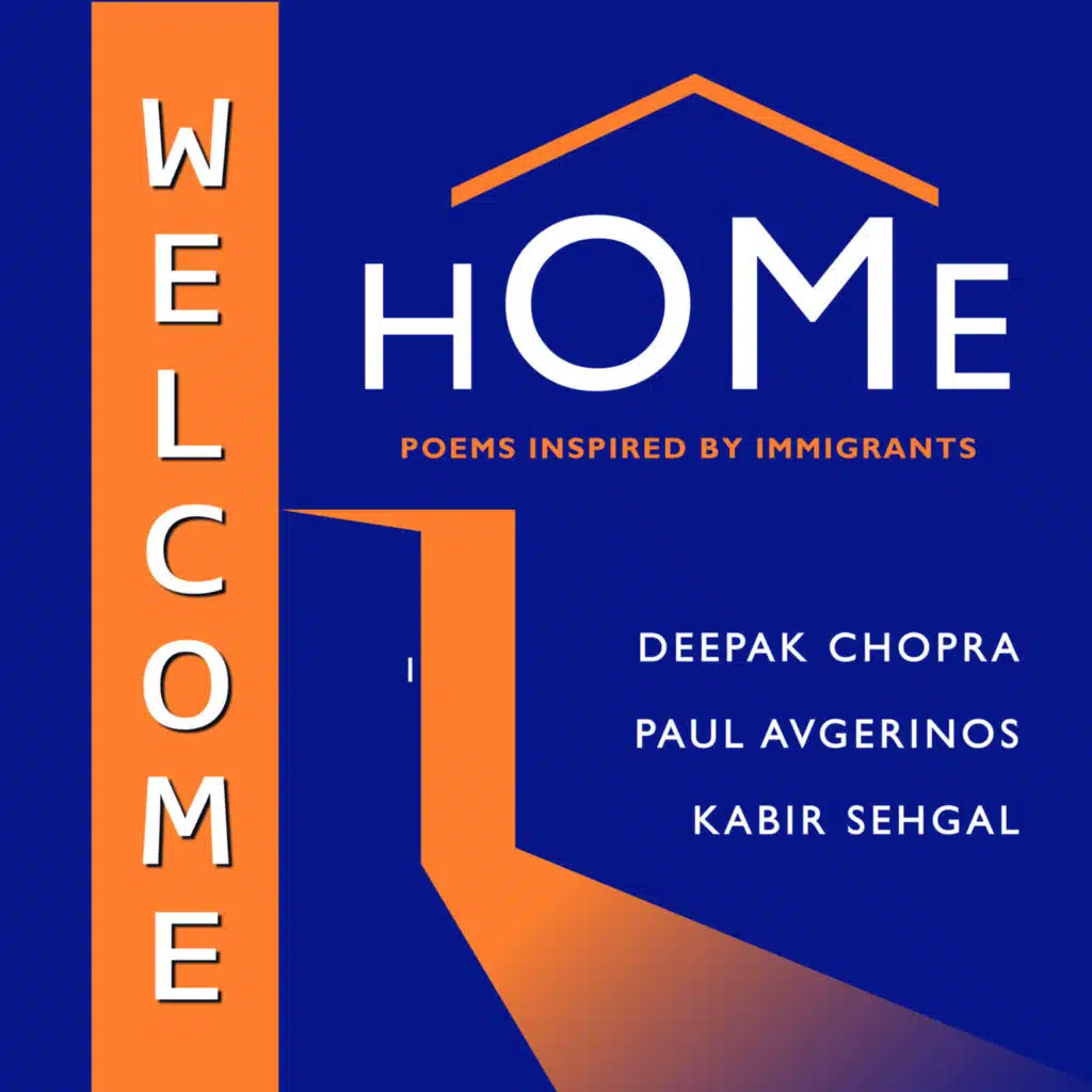 Welcome Home: Poems Inspired by Immigrants by Deepak Chopra, Kabir Sehgal & Paul Avgerinos ...