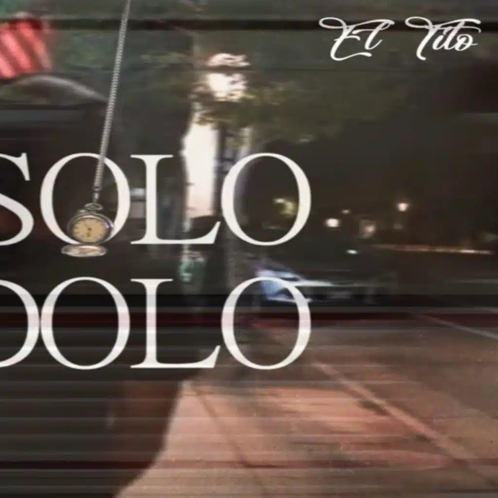 El Tito - Solo Dolo | Play on Anghami