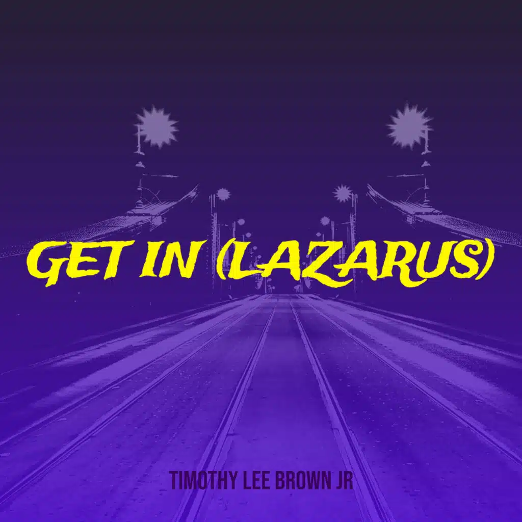 Timothy Lee Brown Jr - Get in (Lazarus) | Play on Anghami