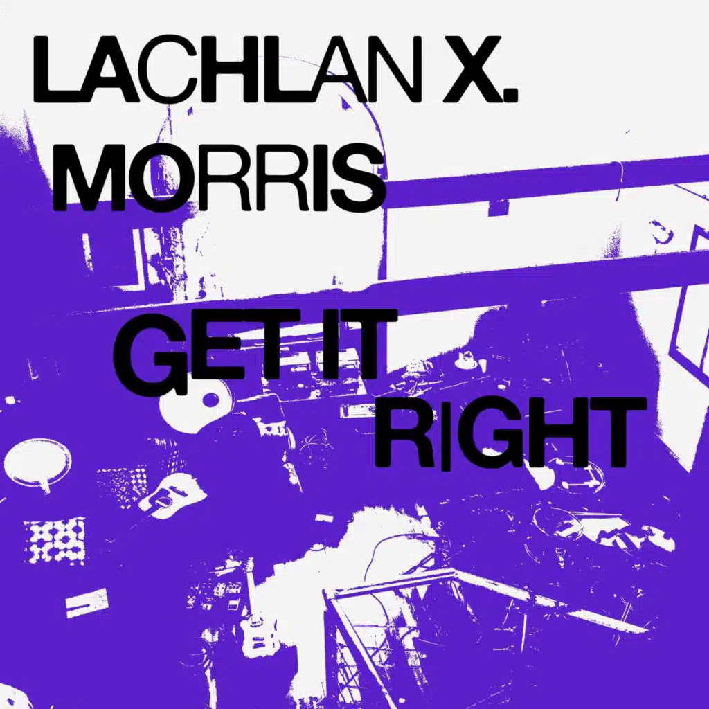 Lachlan X. Morris - Get It Right | Play on Anghami