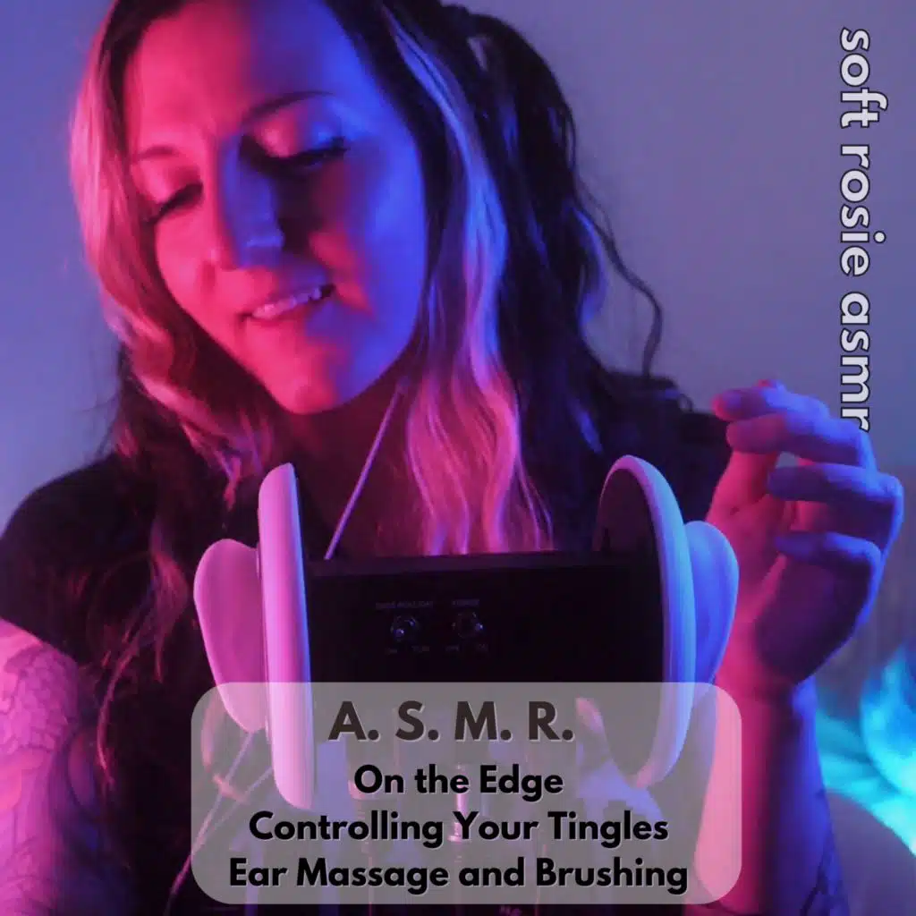 Soft Rosie ASMR - A.S.M.R. On the Edge - Controlling Your Tingles Ear ...