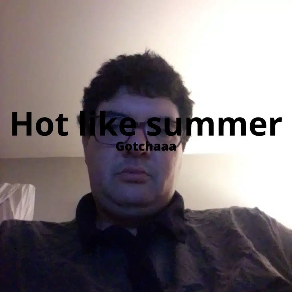 Gotchaaa - Hot Like Summer | Play on Anghami