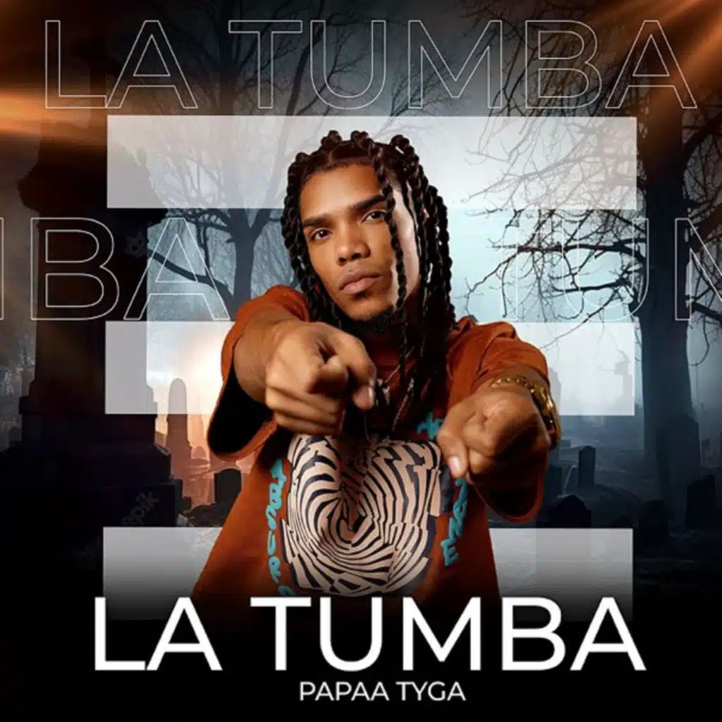 Papaa Tyga - La Tumba | Play on Anghami