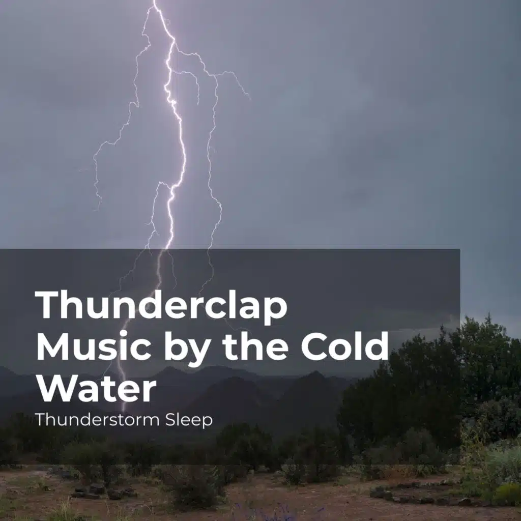 Thunderclap Music by the Cold Water by Thunderstorm Sleep, Thunderstorm ...