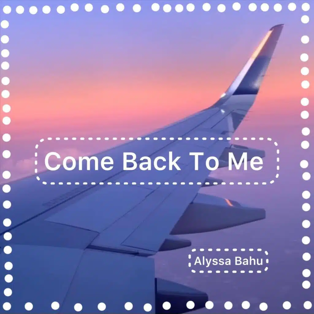 Alyssa Bahu - Come Back to Me | Play on Anghami