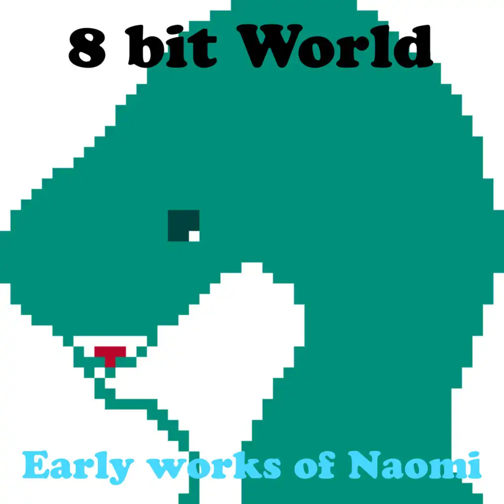 8 Bit World ~Early Works of Naomi~ by Naómi | Play on Anghami
