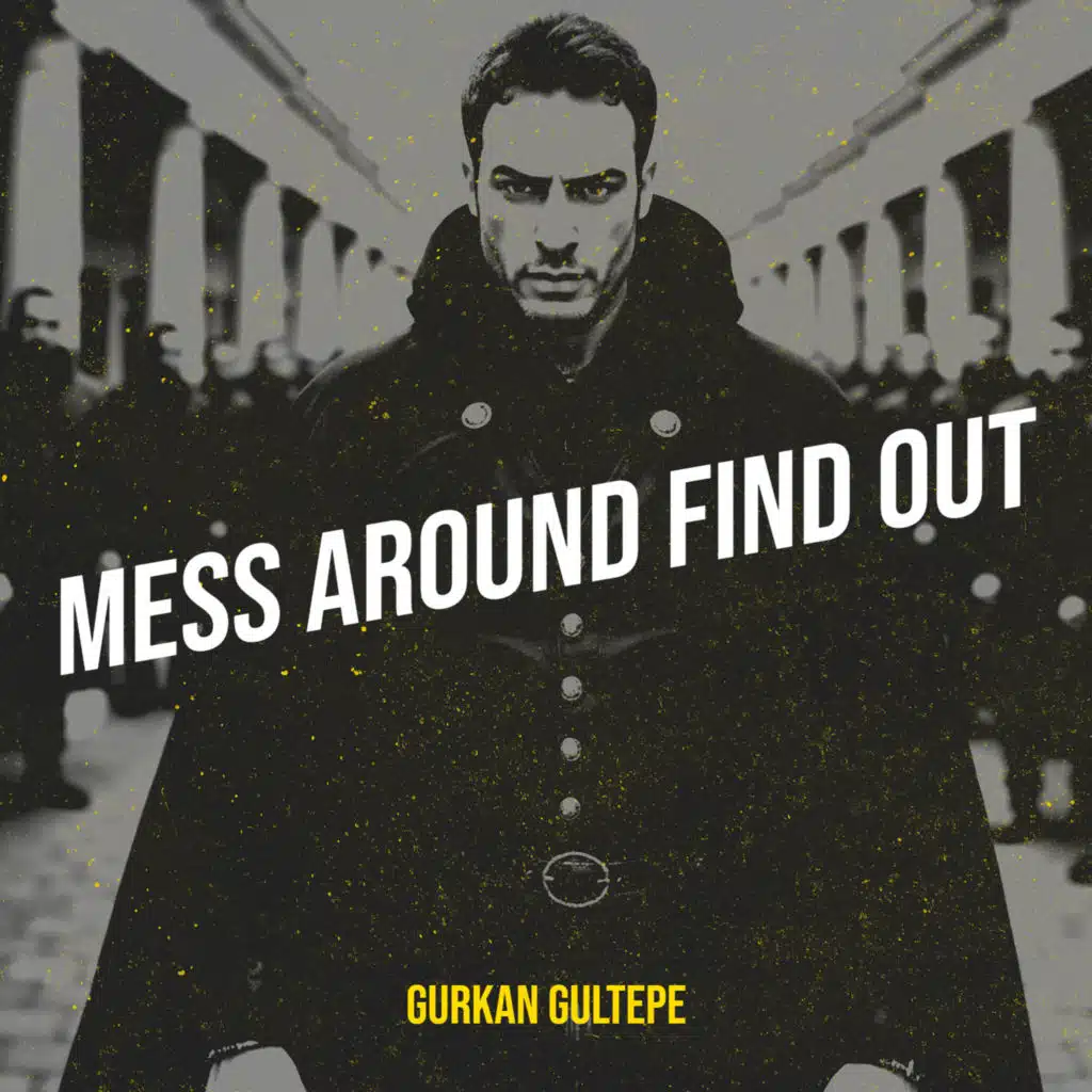 Gurkan Gultepe - Mess Around Find Out | Play on Anghami