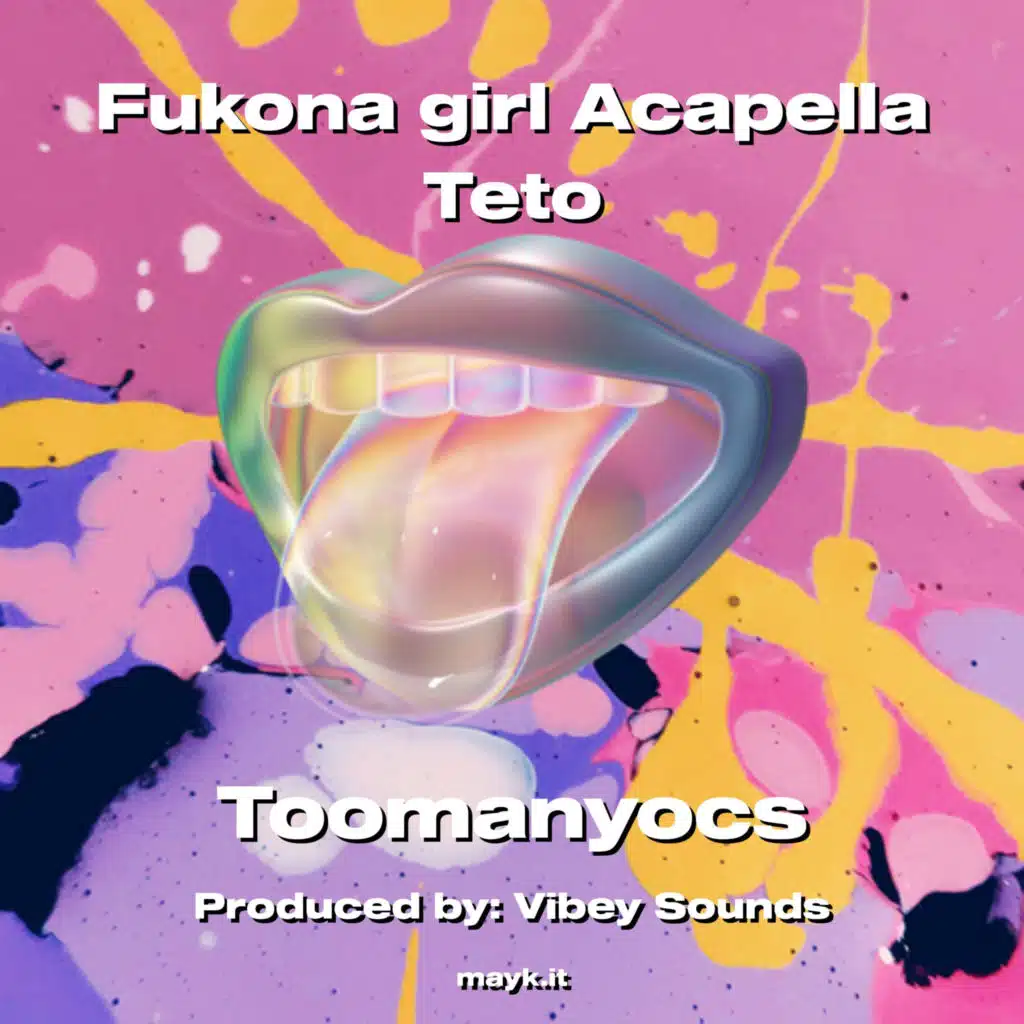 Toomanyocs - Fukona girl Acapella Teto | Play on Anghami