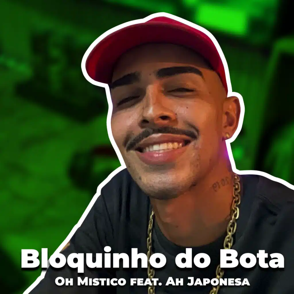 Oh Mistico - Bloquinho do Bota (feat. Ah Japonesa) | Play on Anghami