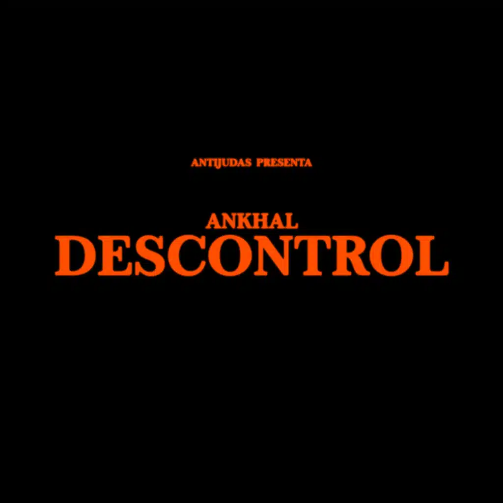 Ankhal - Descontrol | Play on Anghami