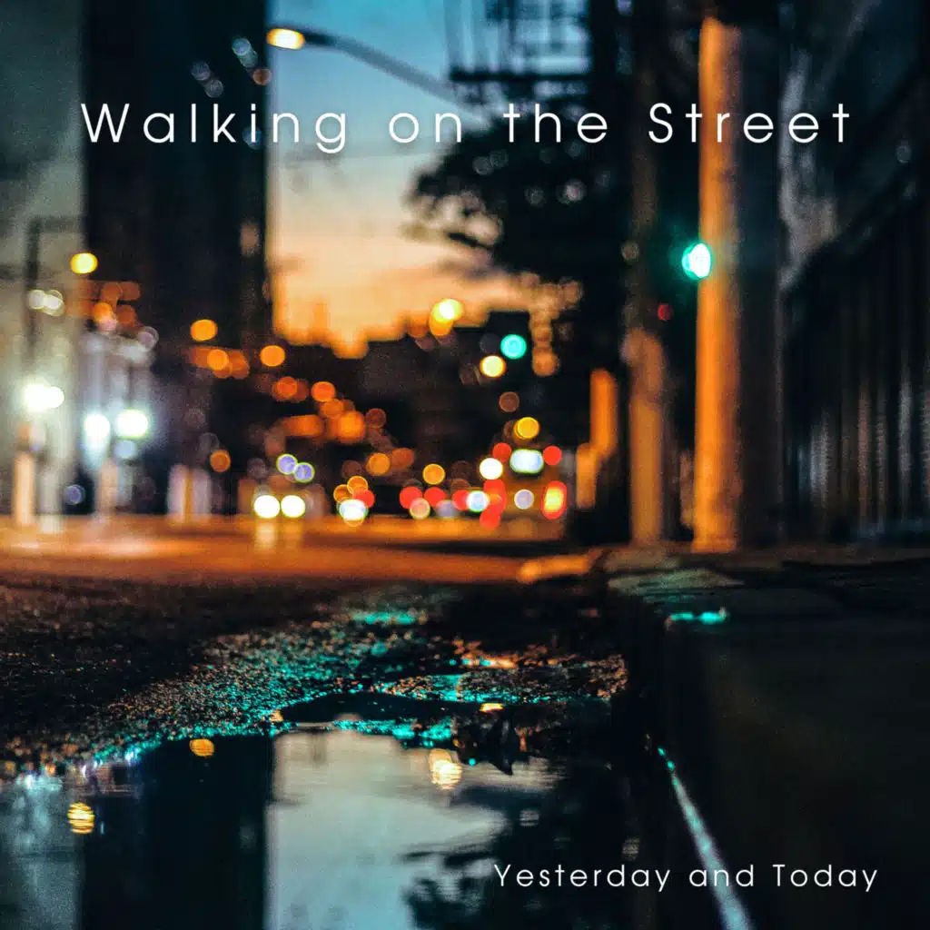 Yesterday & Today - Walking on the Street | Play on Anghami