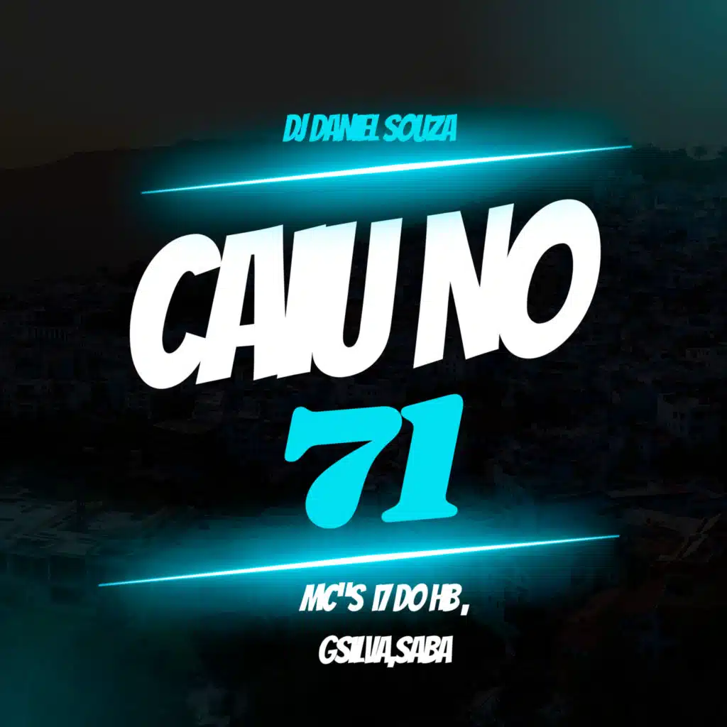 DJ DANIEL SOUZA - Caiu no 71 (feat. MC SABA & Mc I7 do HB) | Play on Anghami