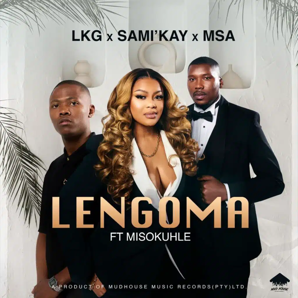 LKG, MSA & Sami'Kay - Lengoma (feat. Misokuhle) | Play on Anghami