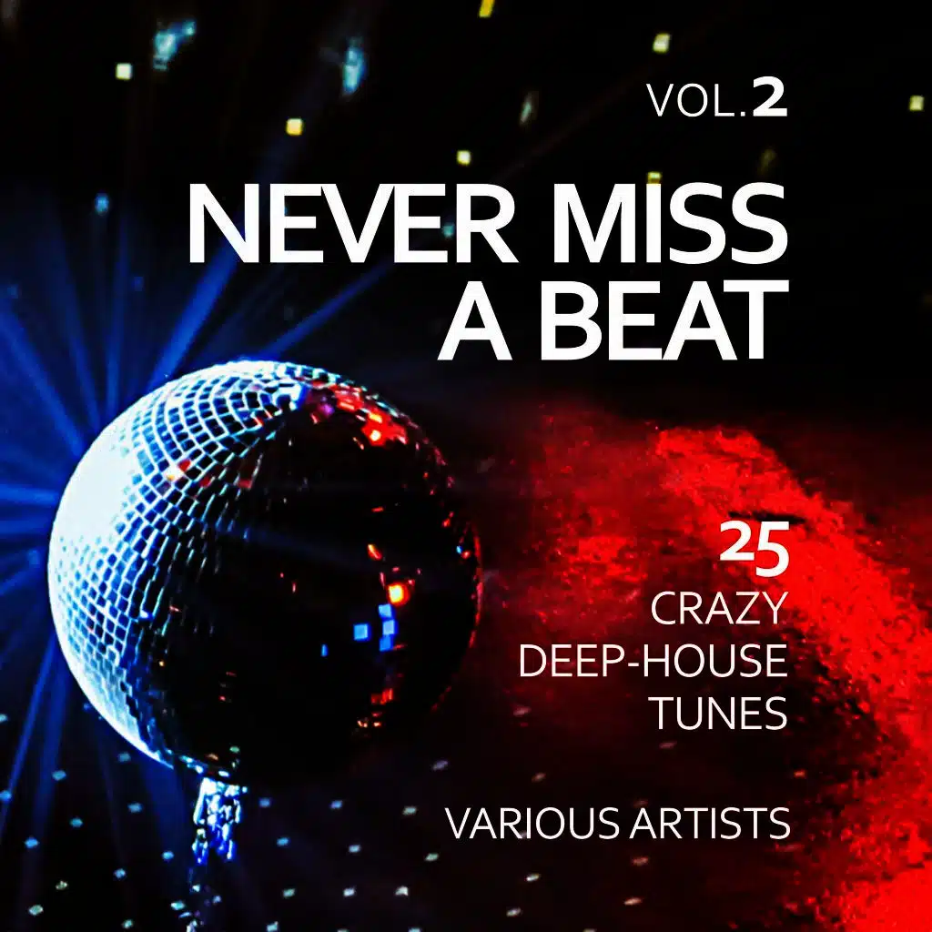 Never Miss a Beat (25 Crazy Deep-House Tunes), Vol. 2 by Various ...