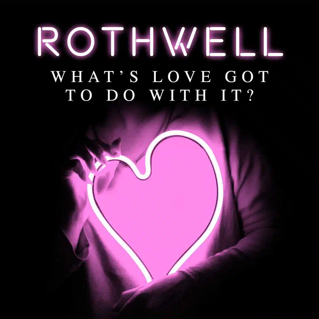 Rothwell - What's Love Got to Do with it | Play on Anghami