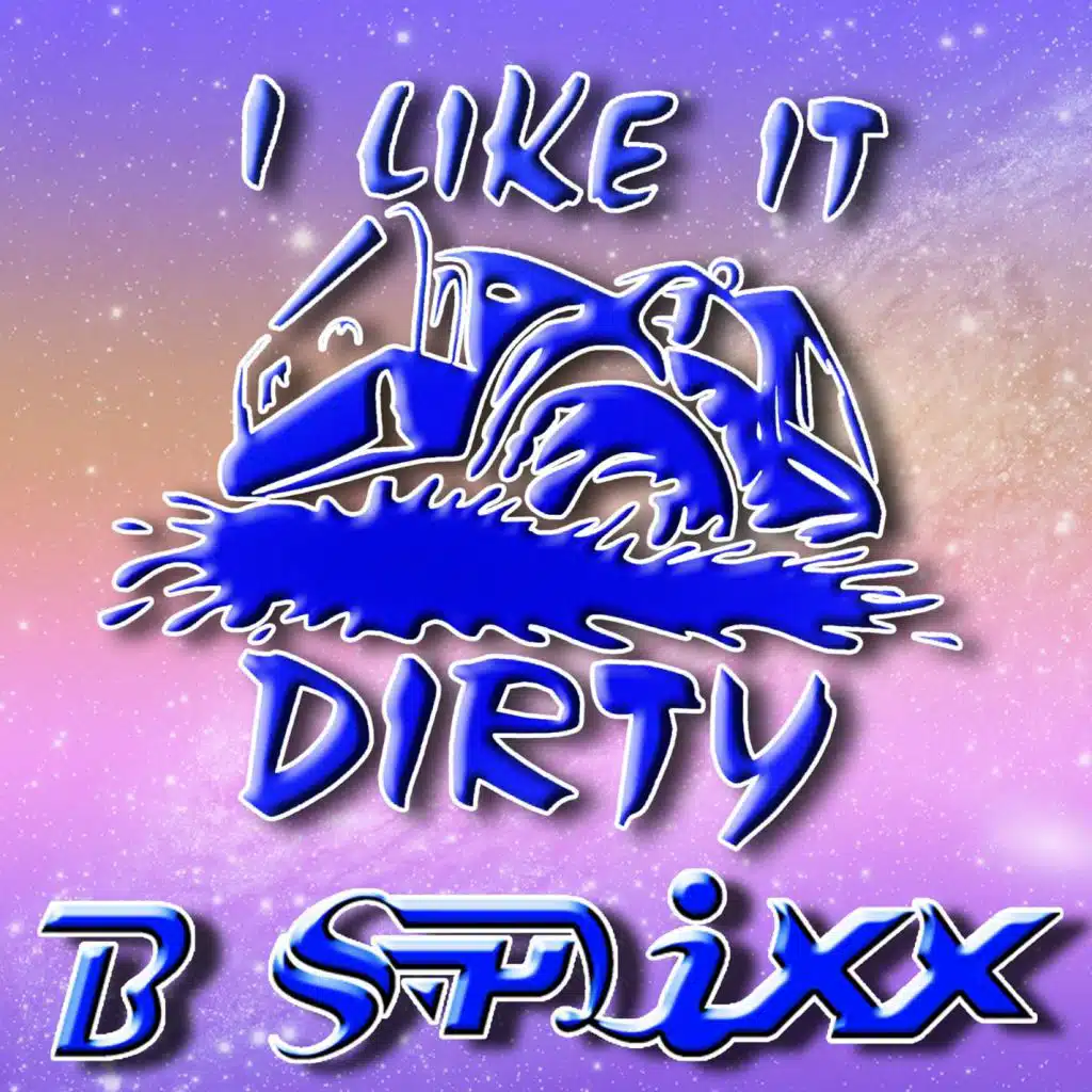 B Splixx - I Like It Dirty | Play on Anghami