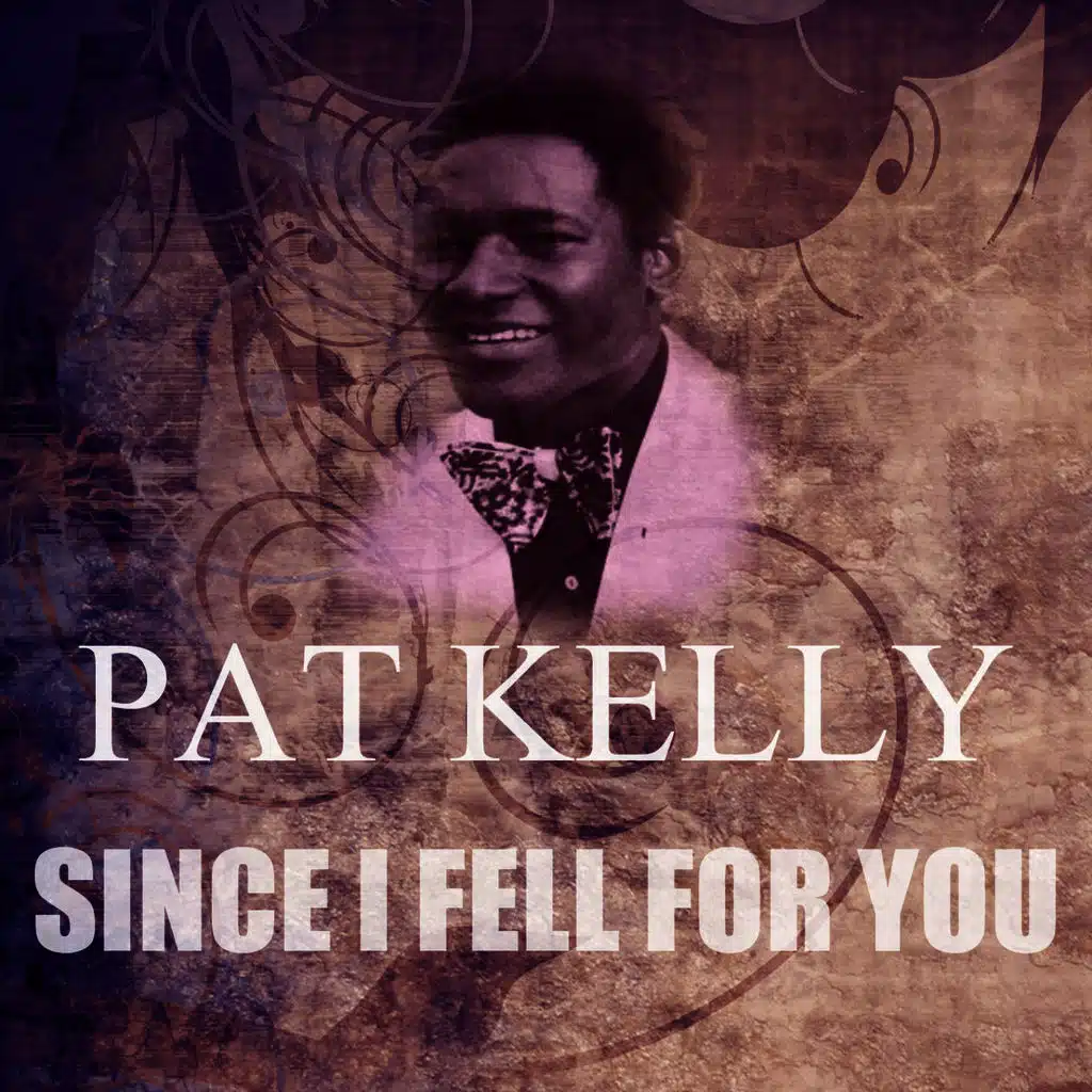 Since I Fell For You by Pat Kelly | Play on Anghami