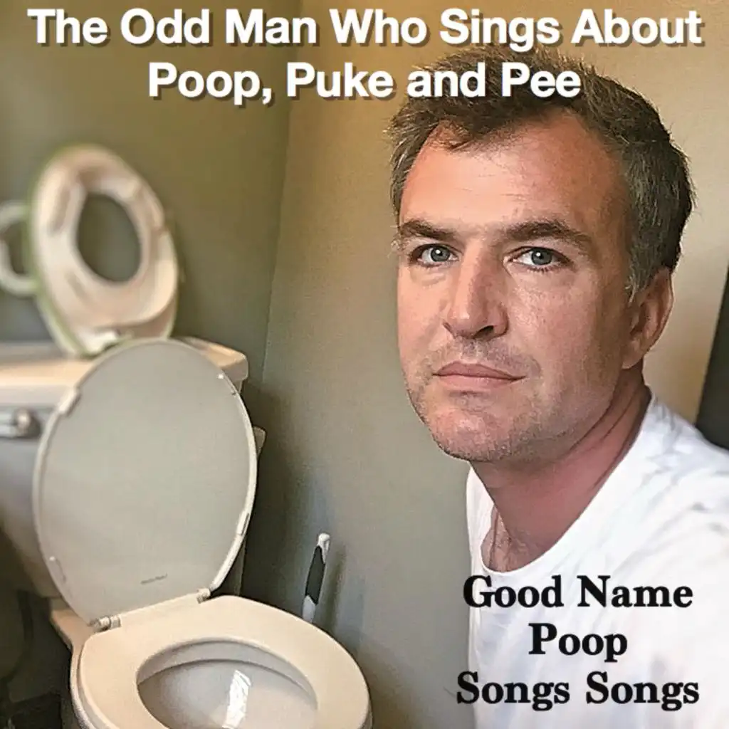 Good Name Poop Songs Songs by The Odd Man Who Sings About Poop, Puke ...