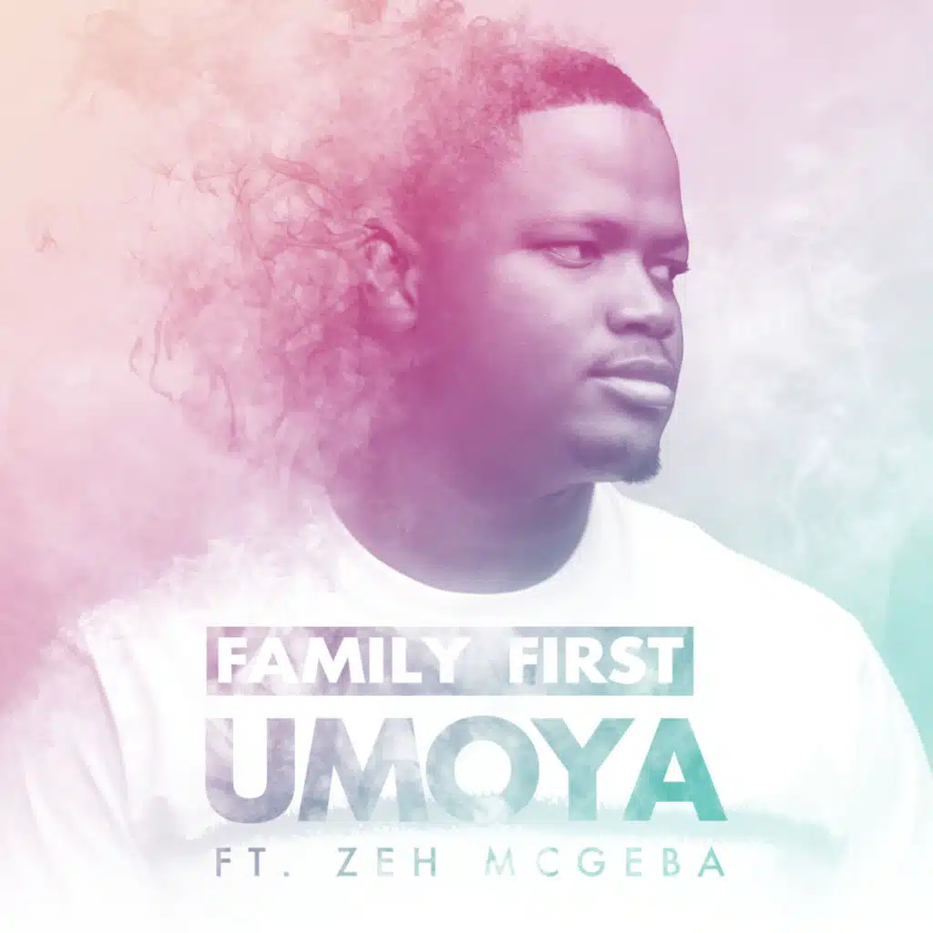 Family First - Umoya (feat. Zeh McGeba) | Play on Anghami