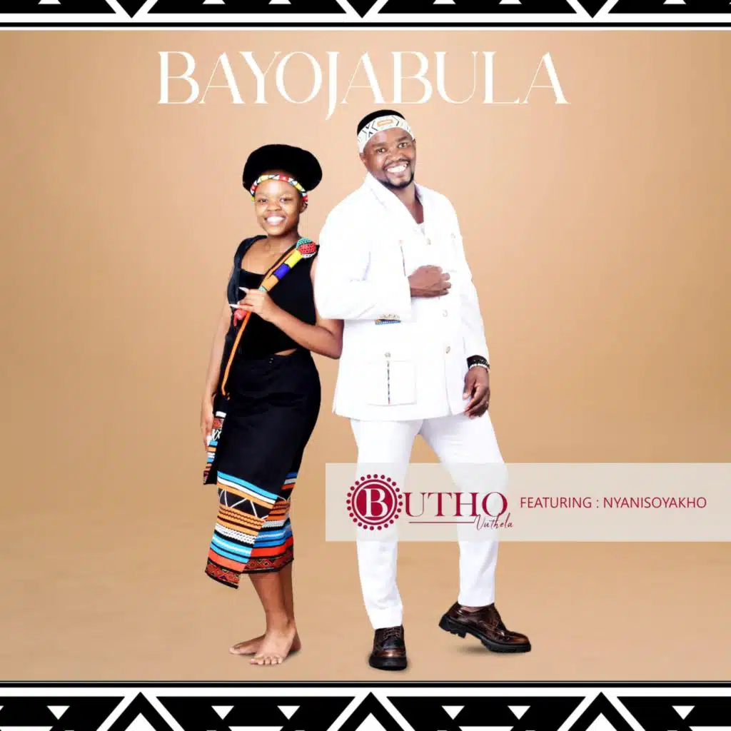 Butho Vuthela - Bayojabula (feat. Nyanisoyakho) | Play on Anghami